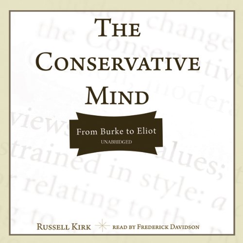 The Conservative Mind: From Burke to Eliot (Audible Audio Edition ...