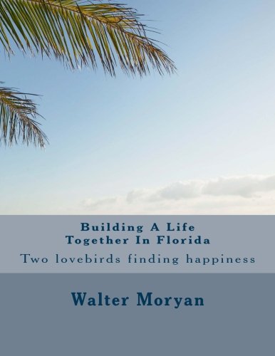 Building A Life Together In Florida: Two lovebirds finding happiness: Moryan, Mr Walter August ...