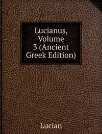 Lucianus Volume 3 Ancient Greek Edition: Amazon.co.uk: 9785876958068: Books