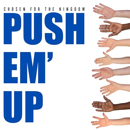 Écouter Push Em' Up par Chosen for the Kingdom sur Amazon Music Unlimited