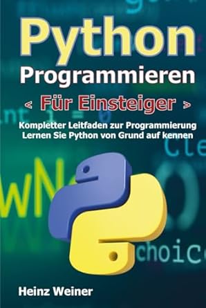 Amazon.com: Python Programmieren für Einsteiger: Kompletter Leitfaden zur Programmierung ...