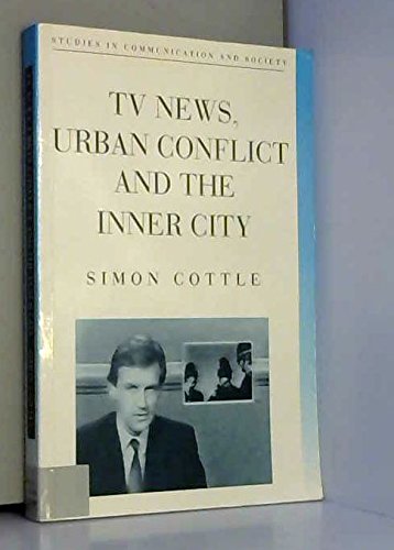 TV News, Urban Conflict and the Inner City (Studies in Communication and Society): Cottle, Simon ...