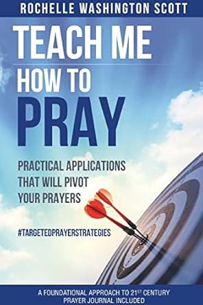Teach Me How To Pray: Practical Applications That Will Pivot Your ...