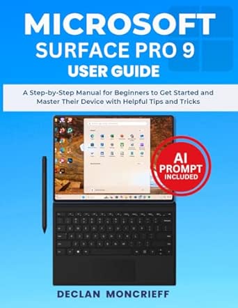 Microsoft Surface Pro 9 User Guide: A Step-by-Step Manual for Beginners ...
