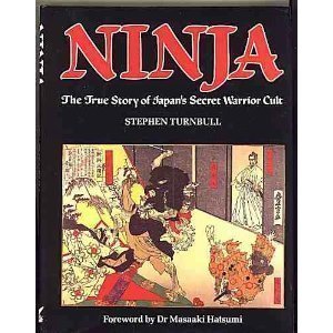 Ninja: The True Story of Japan's Secret Warrior Cult: Turnbull, Stephen ...
