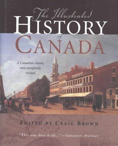 The Illustrated History of Canada, Revised Edition: Craig Brown ...