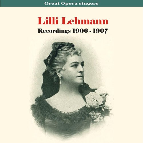 Great Opera Singers - Lilli Lehmann / Recordings 1906 - 1907 by Lilli ...