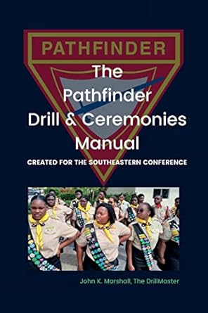 The Pathfinder Drill and Ceremonies Manual: Created for the ...