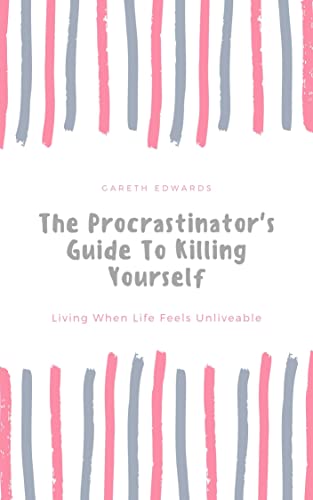 Amazon.com: The Procrastinator’s Guide to Killing Yourself: Living when life feels unliveable ...