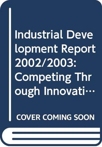 Industrial Development Report 2002/2003: Competing Through Innovation ...