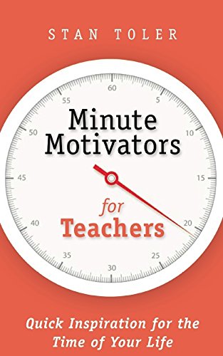 Minute Motivators For Teachers: Stan Toler: 9781943140183: Amazon.com ...