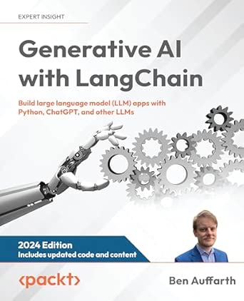 Generative AI with LangChain: Build large language model (LLM) apps with Python, ChatGPT, and ...