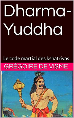 Dharma-Yuddha: Le code martial des kshatriyas (Connaissance de l ...