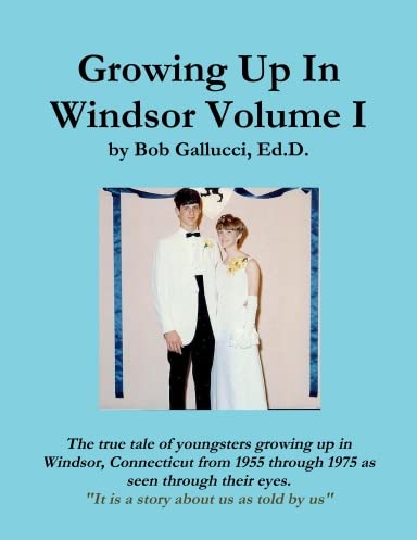 Growing Up In Windsor: Ed.D. Bob Gallucci: 9781105285561: Amazon.com: Books