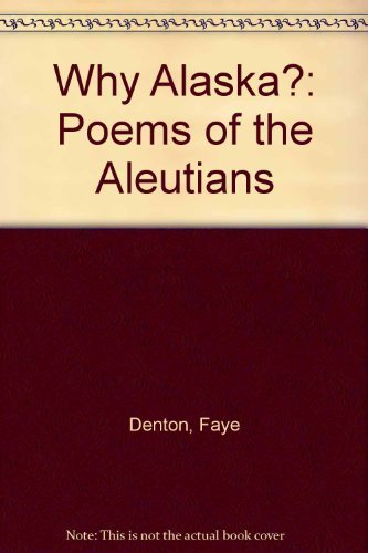 Why Alaska?: Poems of the Aleutians: Denton, Faye: 9780939116218 ...