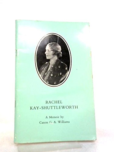 Rachel Kay-Shuttleworth-a Memoir 1886-1967: Canon G. A. Williams ...