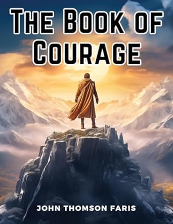 The Book of Courage: Amazon.co.uk: John Thomson Faris: 9781835911525: Books