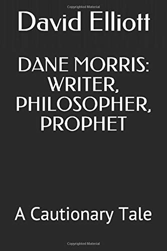 DANE MORRIS: WRITER, PHILOSOPHER, PROPHET: A Cautionary Tale (HexTown ...