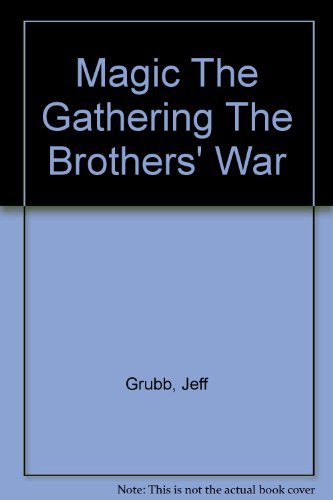 Magic The Gathering The Brothers' War: Grubb, Jeff: Amazon.com: Books