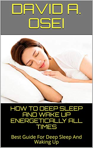 HOW TO DEEP SLEEP AND WAKE UP ENERGETICALLY ALL TIMES: Best Guide For ...