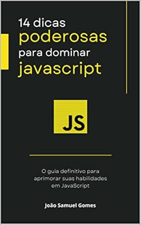 14 Dicas poderosas para dominar Javascript: O guia definitivo para ...