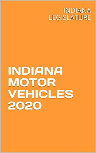 INDIANA MOTOR VEHICLES 2020 eBook : LEGISLATURE, INDIANA, Naumcenko ...