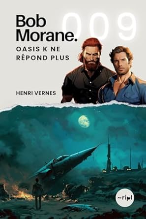 Bob Morane - Oasis K ne Répond Plus: Tome 009: Vernes, Henri, Studio, RIPL, Ananke, Editions ...