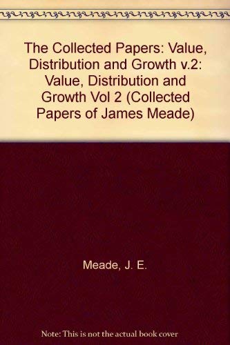 The Collected Papers of James Meade: Value, Distribution and Growth ...