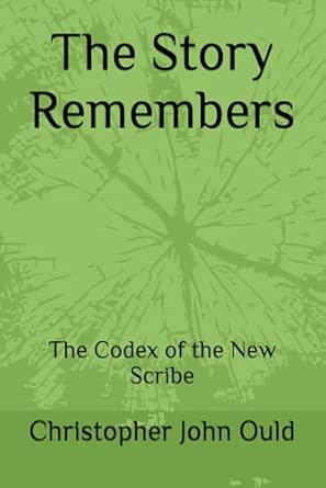 The Story Remembers: The Codex of the New Scribe: 2 : Ould, Christopher ...