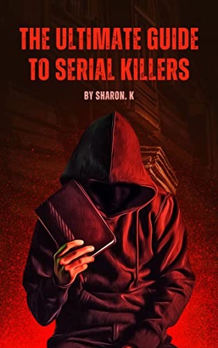 Amazon.com: The Ultimate Guide On Serial Killers eBook : K., Sharon ...