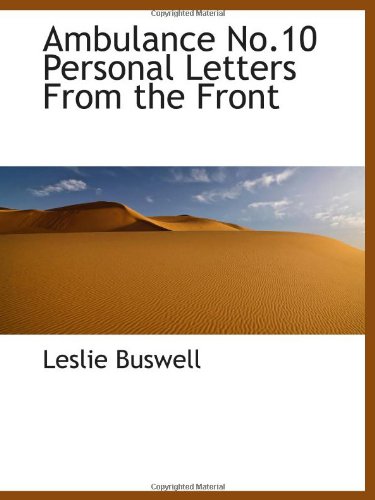 Ambulance No.10 Personal Letters From the Front: Buswell, Leslie ...