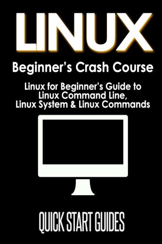 LINUX Beginner's Crash Course: Linux for Beginner's Guide to Linux Command Line, Linux System ...