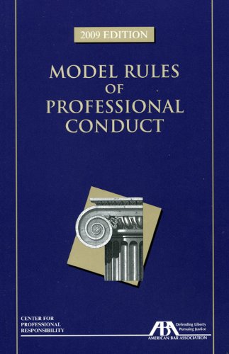 Model Rules of Professional Conduct, 2009 Edition: ABA Center for ...