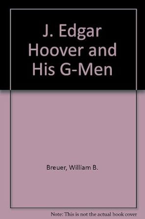 J. Edgar Hoover and His G-Men: William B. Breuer: 9780756762124: Amazon ...