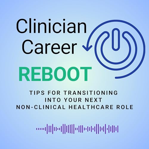 Clinician Career Reboot: Tips for transitioning into your next non ...