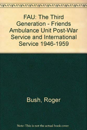 FAU: the Third Generation Friends Ambulance Unit: Roger Bush ...