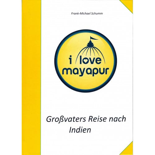 Großvaters Reise nach Indien: I love Mayapur : Frank-Michael Schumm ...