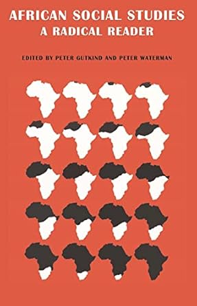African Social Studies: A Radical Reader: Peter C. W. Gutkind, Peter ...