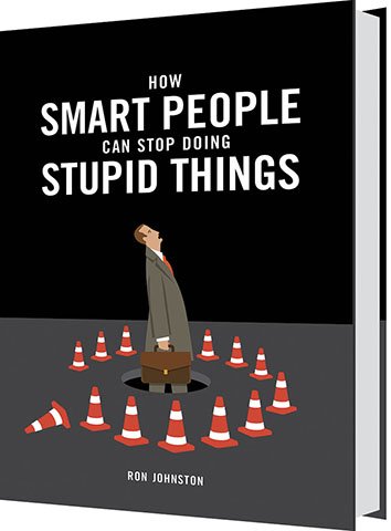 How Smart People Can Stop Doing Stupid Things: Ron Johnston ...