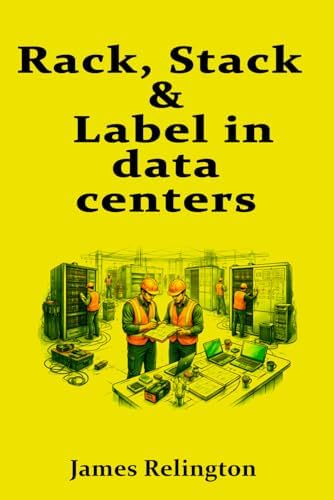Buy Rack, Stack & Label in data centers: Day-One Practices for Reliable ...
