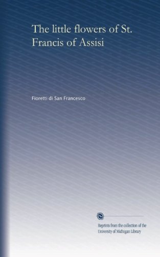Amazon.com: The little flowers of St. Francis of Assisi: Fioretti di ...