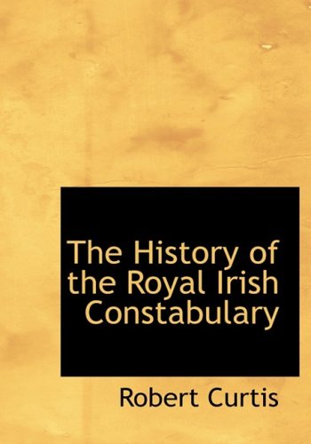 Amazon.com: The History of the Royal Irish Constabulary: 9780554856674 ...