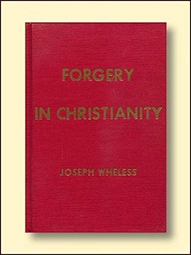 Forgery in Christianity: A documented record of the foundations of the ...