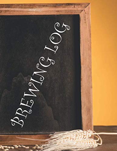 Brewing log: The notebook for all home and hobby brewers ♦ More than160 ...