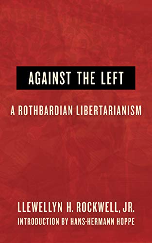 Against the Left: A Rothbardian Libertarianism - Kindle edition by ...