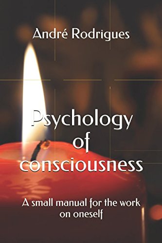 Psychology of consciousness: A small manual for the work on oneself ...