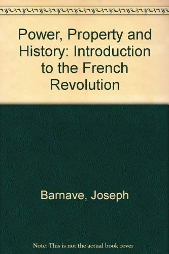 Power, property, and history;: Barnave's Introduction to the French ...