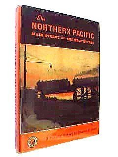 The Northern Pacific: Main Street of the Northwest, A Pictorial History ...