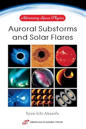 Advancing Space Physics: Auroral Substorms and Solar Flares: Akasofu ...