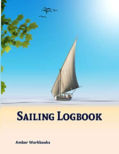 Sailing Logbook: A Sail Logbook for day Sailors as well as passage ...